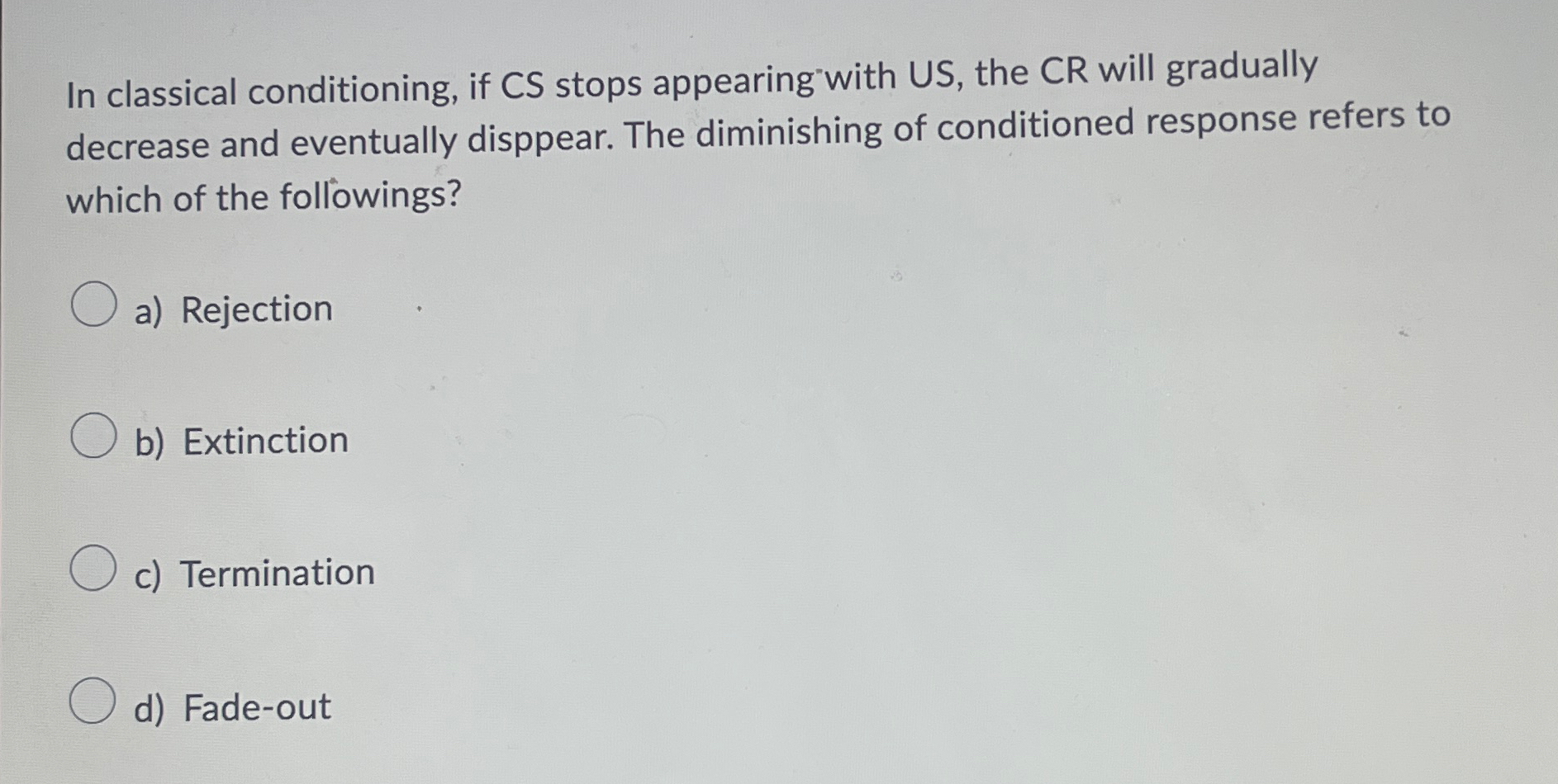 Solved In classical conditioning, if CS stops appearing with | Chegg.com