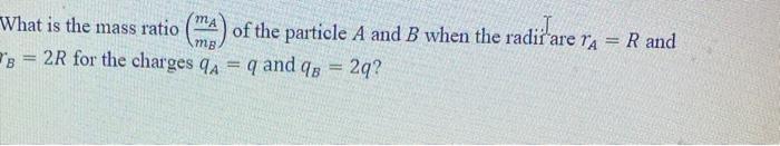 Solved Particles, A with charge 9A and mass mA and B with | Chegg.com
