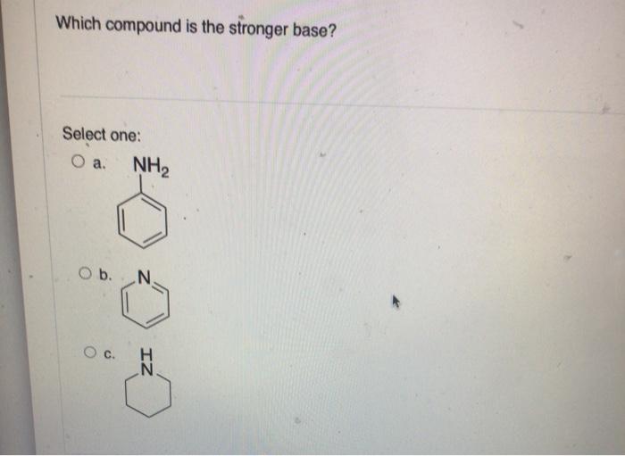 Solved Which compound is the stronger base? Select one: NH2 | Chegg.com