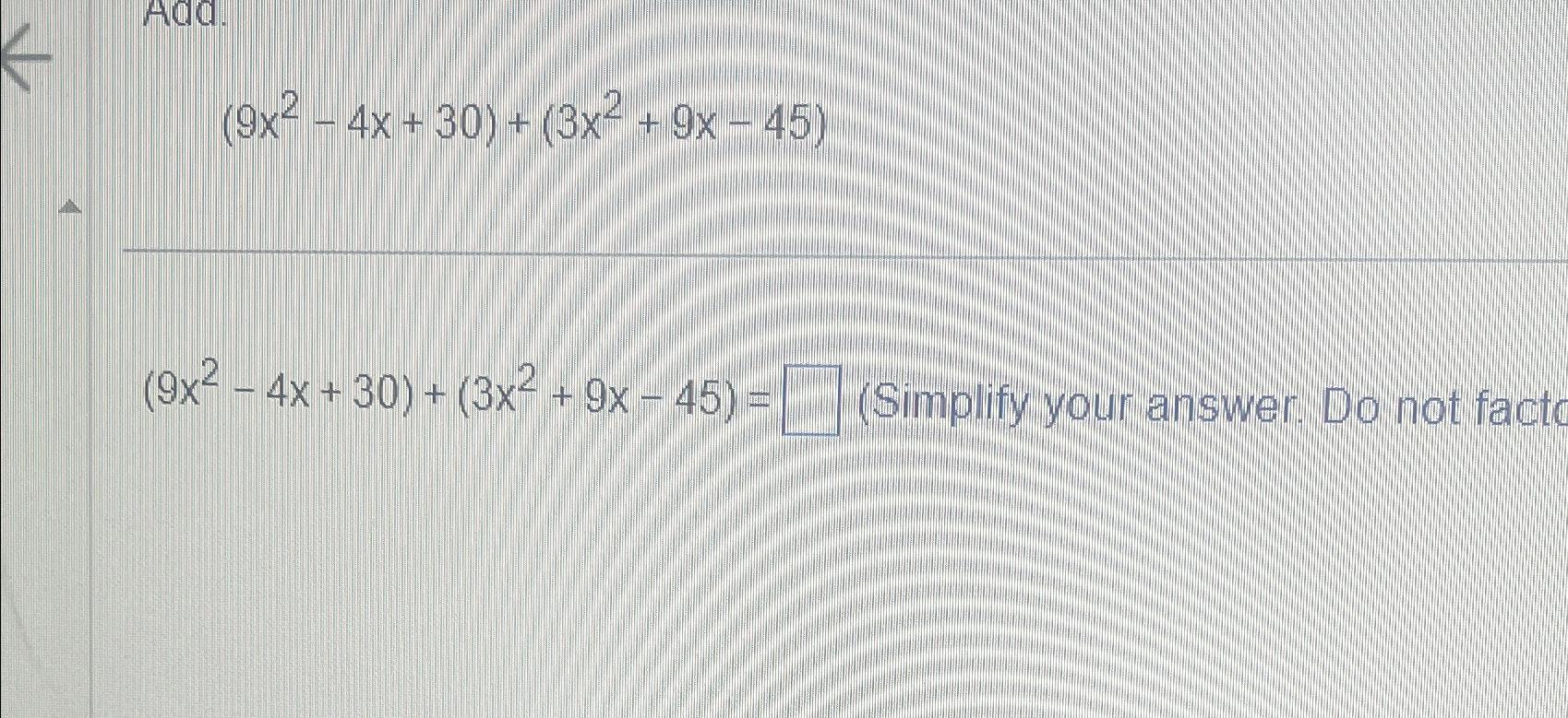 Solved (9x2-4x+30)+(3x2+9x-45) ﻿Simplify your answer. Do not | Chegg.com