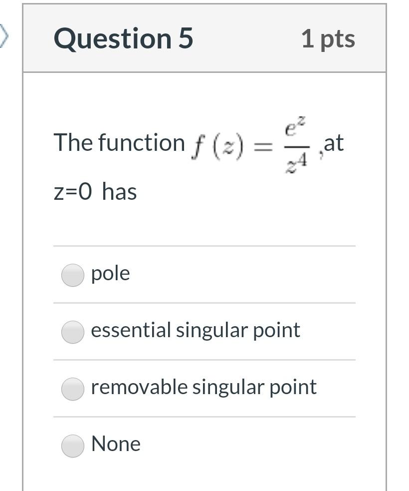 Solved Question 5 1 pts The function f (2) ,at z=0 has pole | Chegg.com