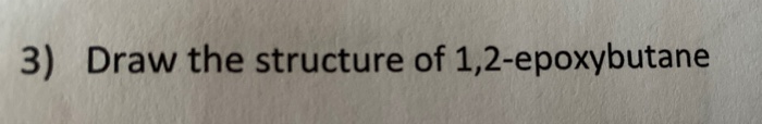 Solved 3) Draw the structure of 1,2-epoxybutane | Chegg.com