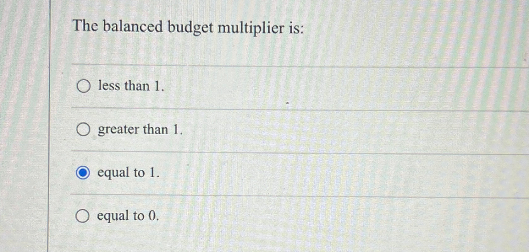 Solved The balanced budget multiplier is:less than 1.greater | Chegg.com