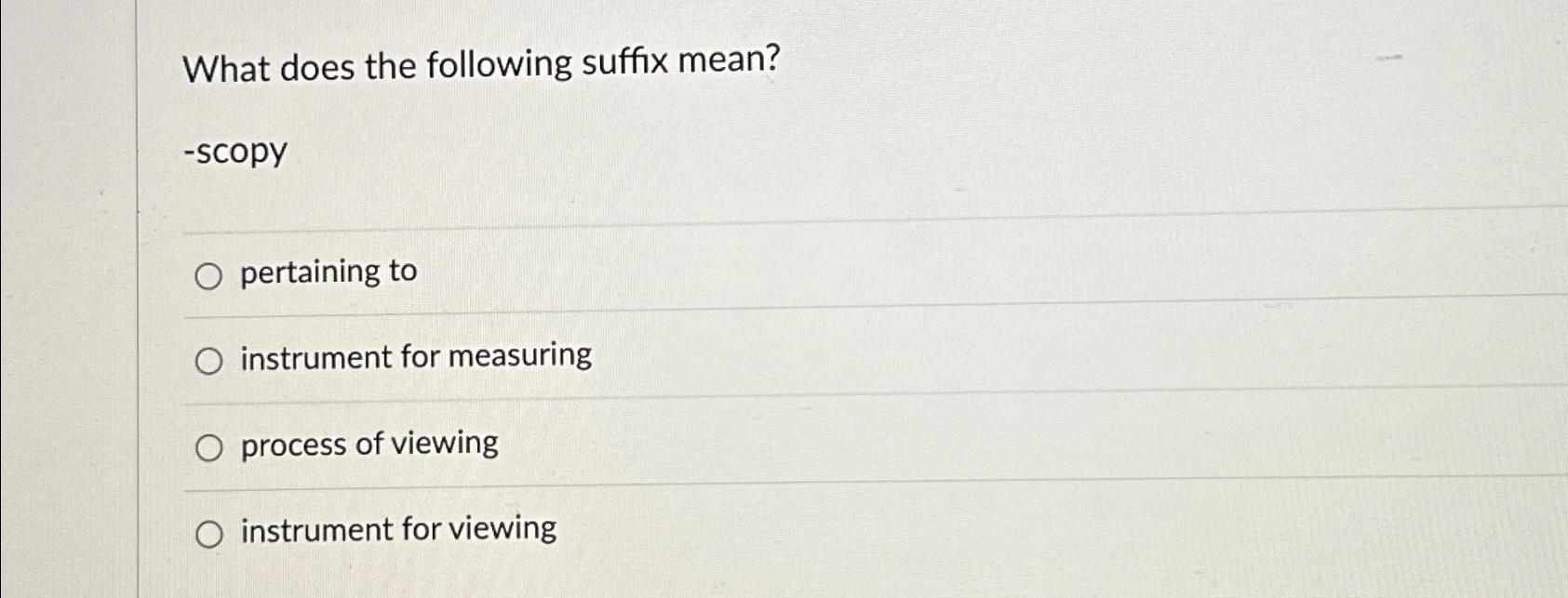 Solved What does the following suffix mean?-scopypertaining | Chegg.com