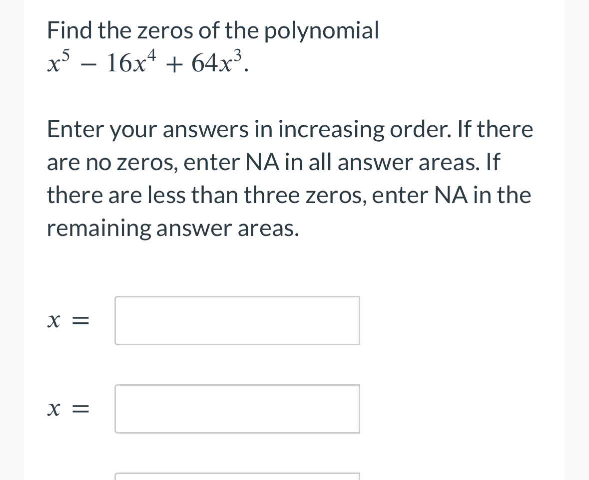 Solved Find the zeros of the polynomialx5-16x4+64x3. ﻿Enter | Chegg.com
