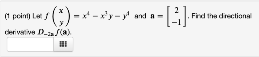 Solved (1 ﻿point) ﻿Let f([x],[y])=x4-x3y-y4 ﻿and a=[2-1]. | Chegg.com