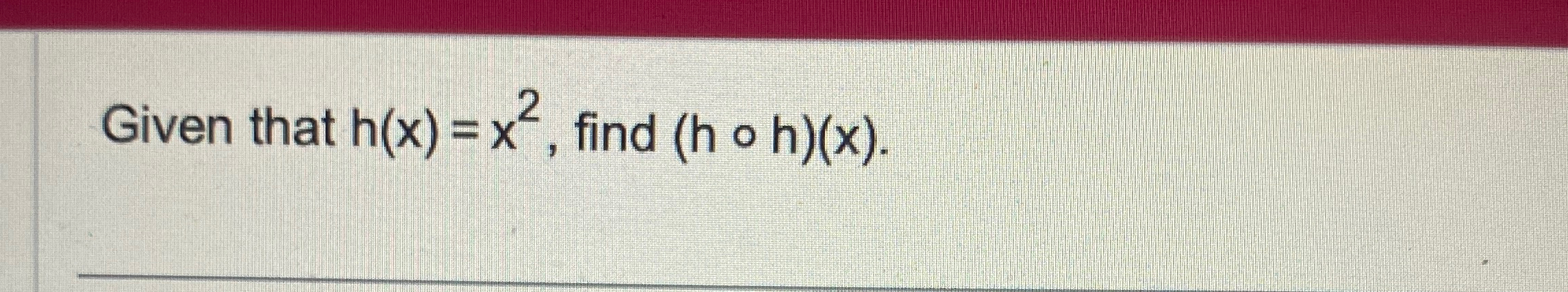 Solved Given that h(x)=x2, ﻿find (h@h)(x). | Chegg.com