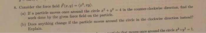 Solved 8. Consider the force field F(x,y)= x2,xy . (a) If a | Chegg.com