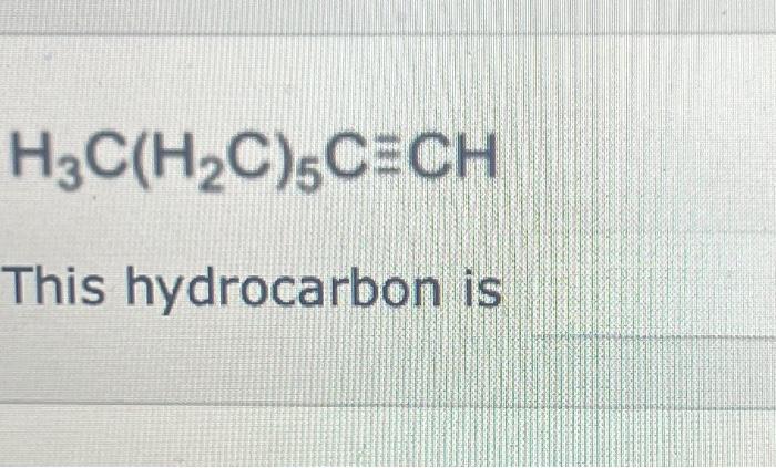 Solved H3C(H2C)5C≡CH This hydrocarbon is | Chegg.com