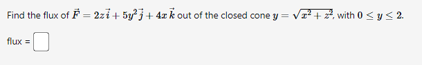 Solved Find the flux of vec(F)=2zvec(i)+5y2vec(j)+4xvec(k) | Chegg.com