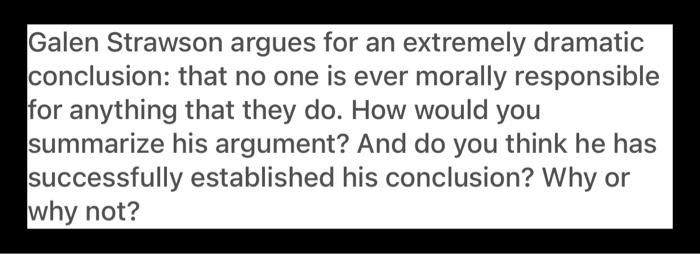 Solved Galen Strawson argues for an extremely dramatic | Chegg.com