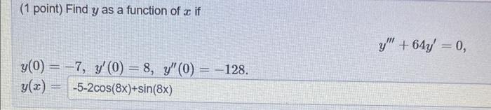 Solved ( 1 point) Find y as a function of x if y′′′+64y′=0 | Chegg.com