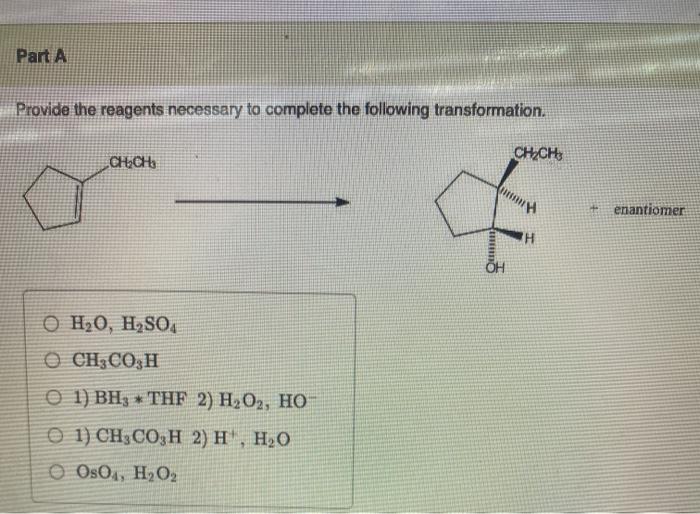 Solved Part A Provide the reagents necessary to complete the | Chegg.com