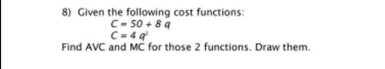 Solved Given the following cost functions:C=50+8qC=4q2Find | Chegg.com
