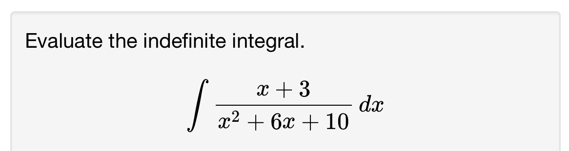 Solved Evaluate the indefinite integral.∫﻿﻿x+3x2+6x+10dx | Chegg.com