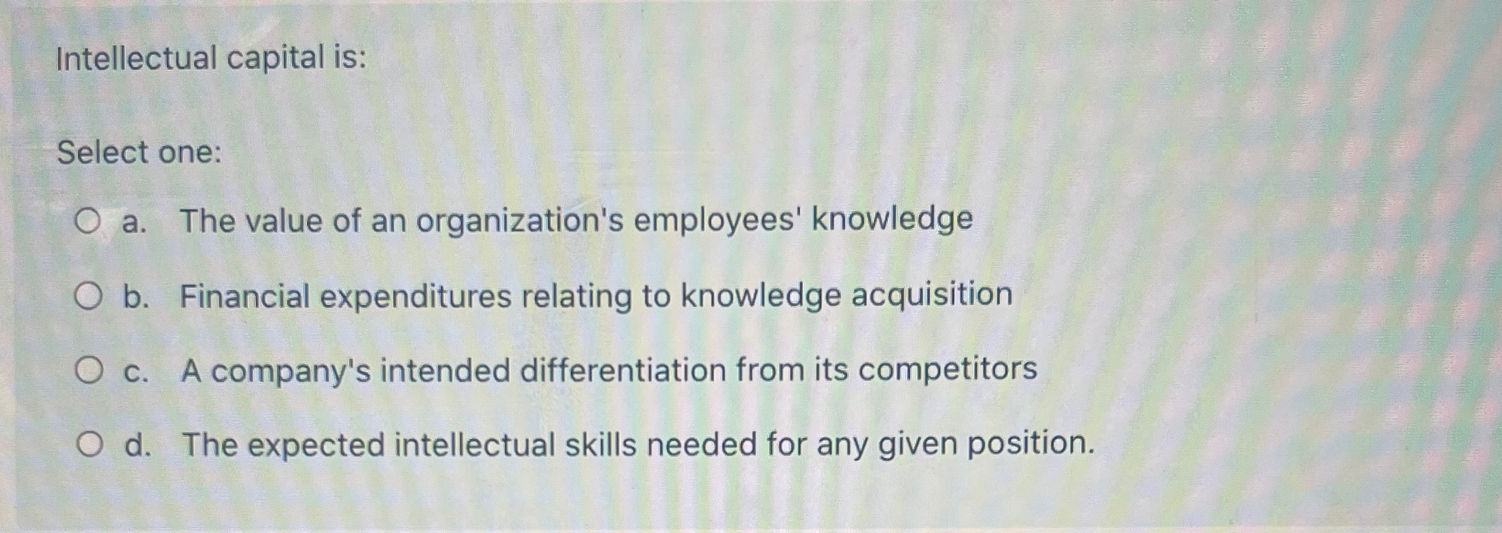 Solved Intellectual capital is:Select one:a. ﻿The value of | Chegg.com