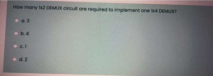 Solved How many 1x2 DEMUX circuit are required to implement | Chegg.com