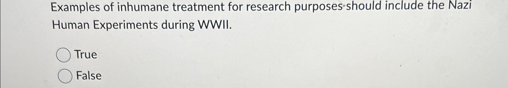 Solved Examples of inhumane treatment for research purposes | Chegg.com