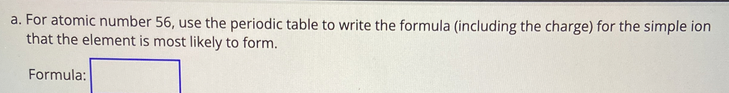 Solved a. ﻿For atomic number 56, ﻿use the periodic table to | Chegg.com