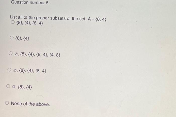 Solved Question number 5. List all of the proper subsets of | Chegg.com