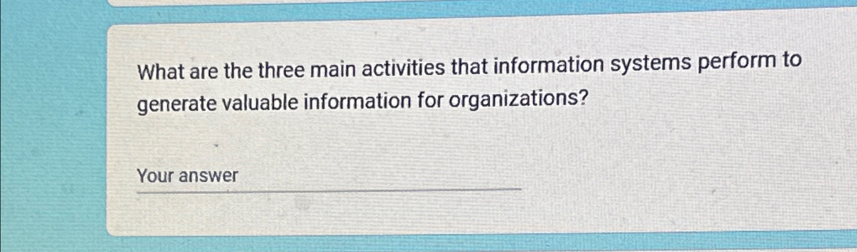 Solved What are the three main activities that information | Chegg.com
