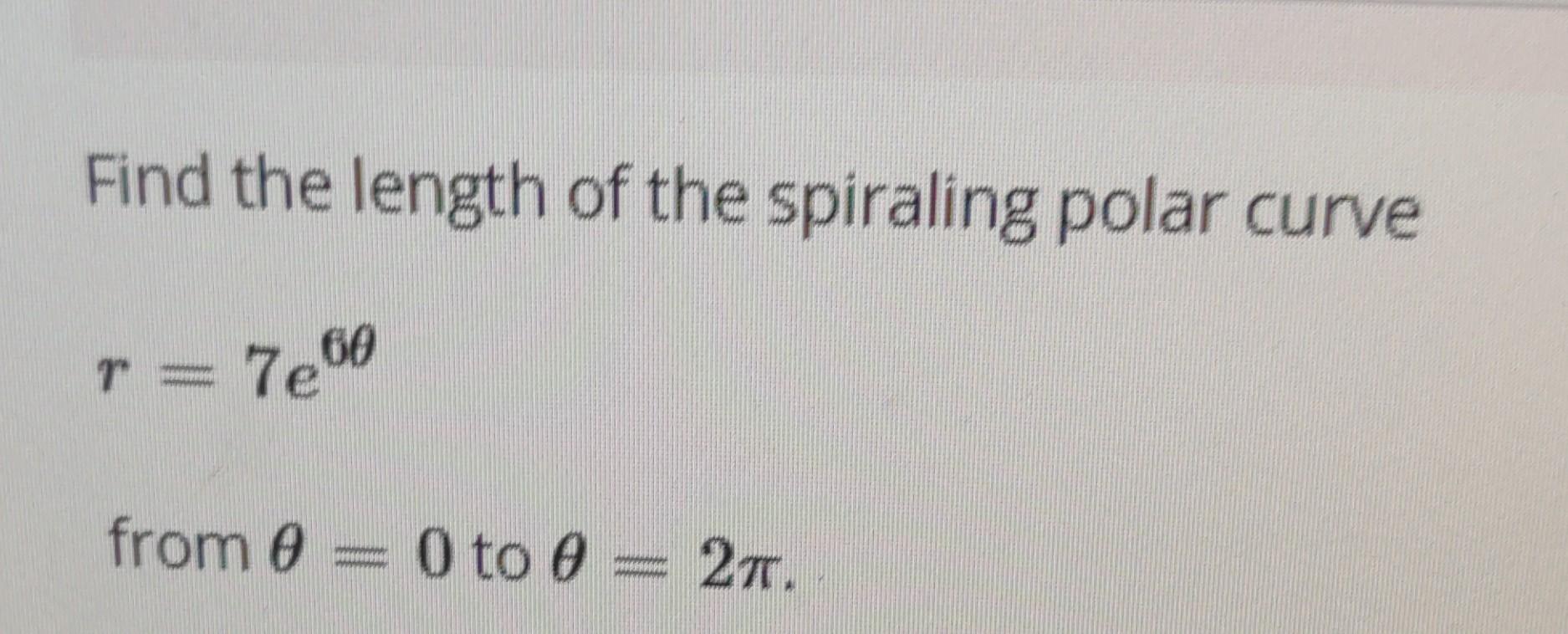 Solved Find the length of the spiraling polar curve Terence | Chegg.com