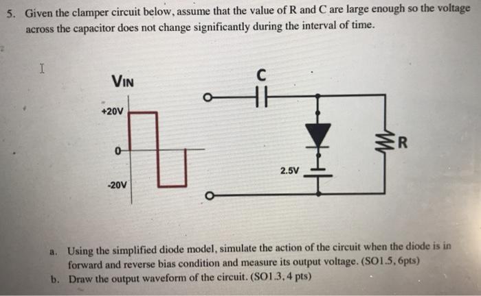 Solved 5. Given the clamper circuit below, assume that the | Chegg.com