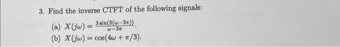 Solved 3. Find the inverse CTFT of the following signals: | Chegg.com