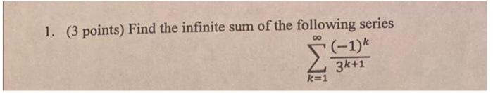 Solved 1. (3 points) Find the infinite sum of the following | Chegg.com