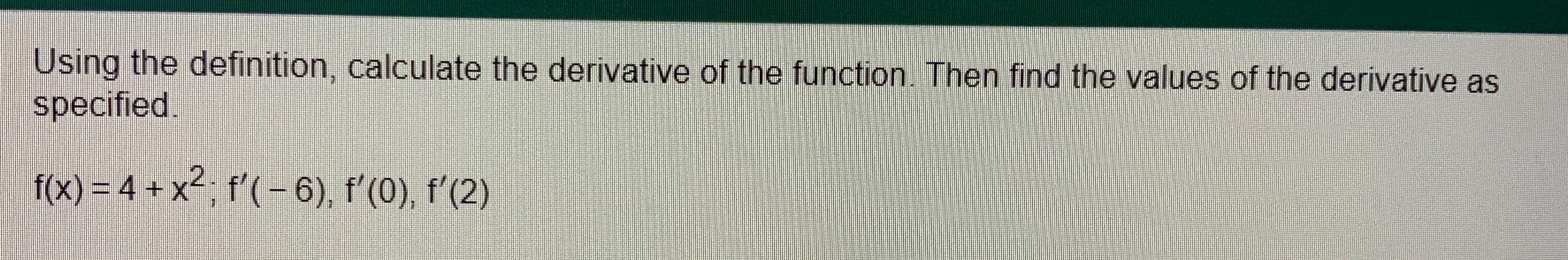 Solved Using the definition, calculate the derivative of the | Chegg.com