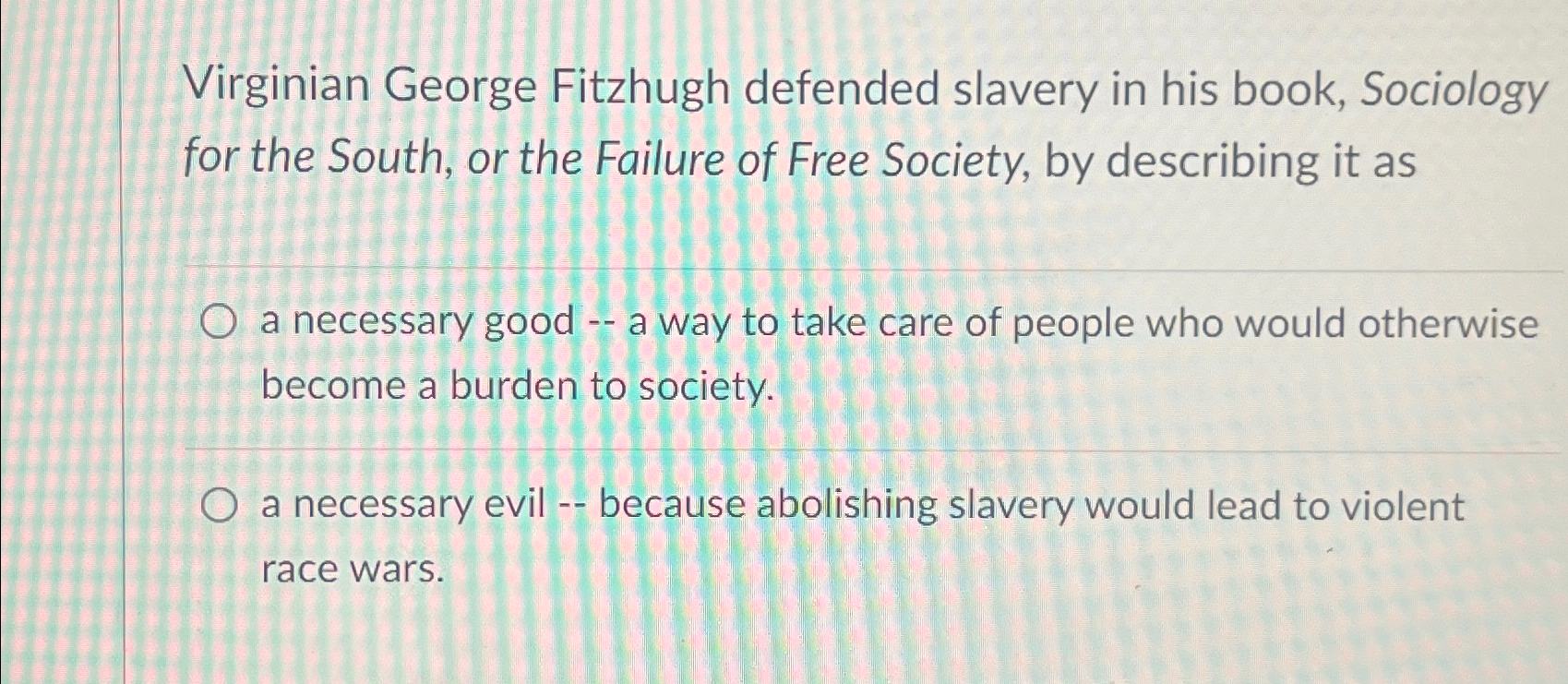 Solved Virginian George Fitzhugh defended slavery in his | Chegg.com