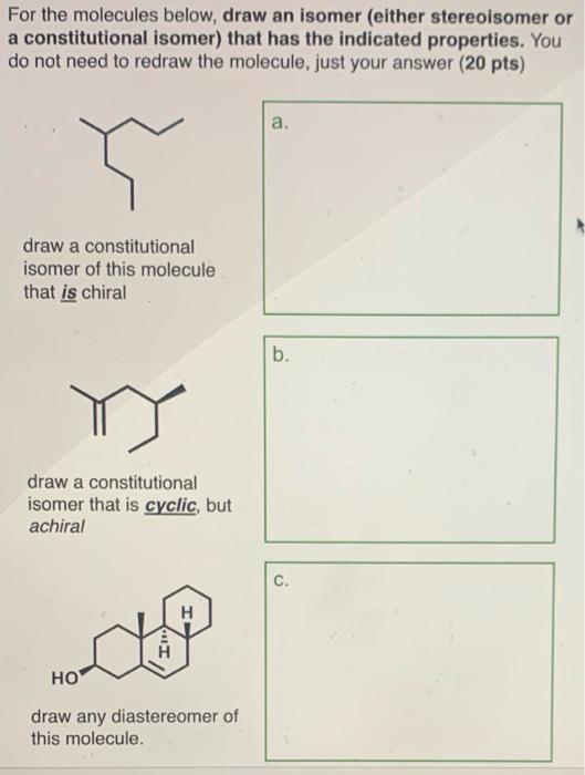 Solved For the molecules below, draw an isomer (either | Chegg.com