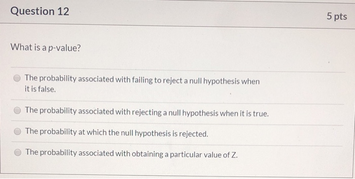 Solved Question 12 5 pts What is a p-value? The probability | Chegg.com