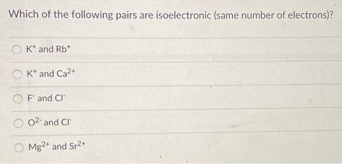 Solved Which of the following pairs are isoelectronic (same | Chegg.com