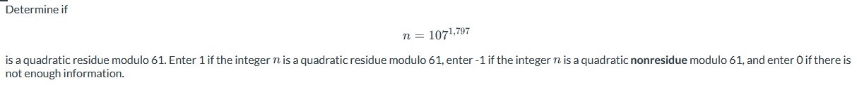 Solved Determine if\[n=107^{1,797}\]is a quadratic residue | Chegg.com