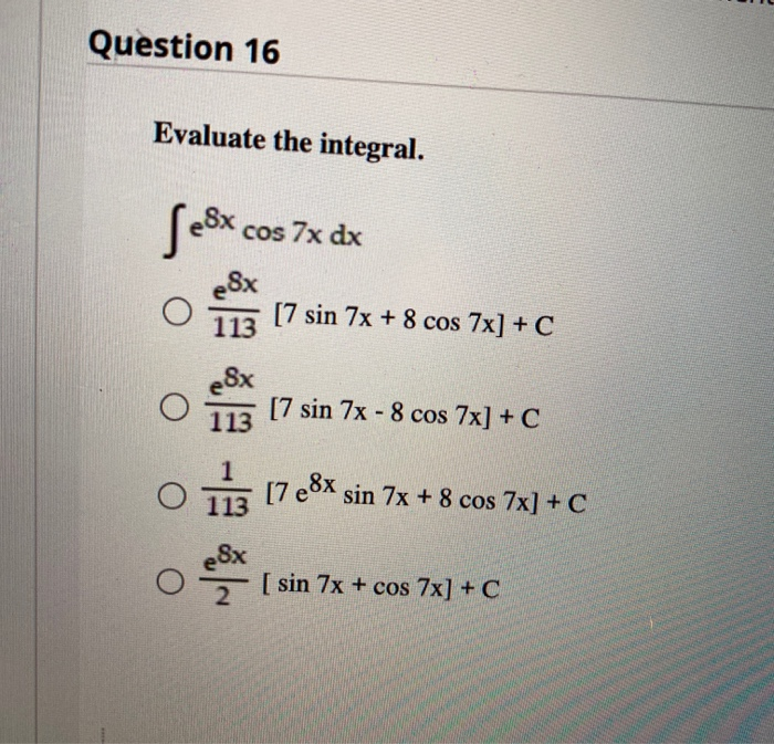 Solved Question 16 Evaluate the integral. ſex cos 7x dx e8x | Chegg.com