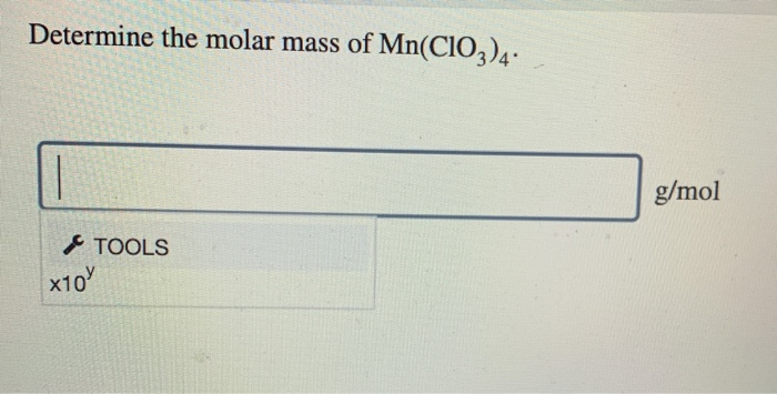Solved Determine the molar mass of Mn(ClO3)4- g/mol TOOLS | Chegg.com
