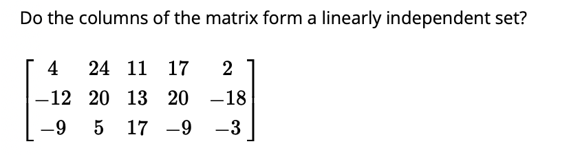 Solved Do the columns of the matrix form a linearly | Chegg.com