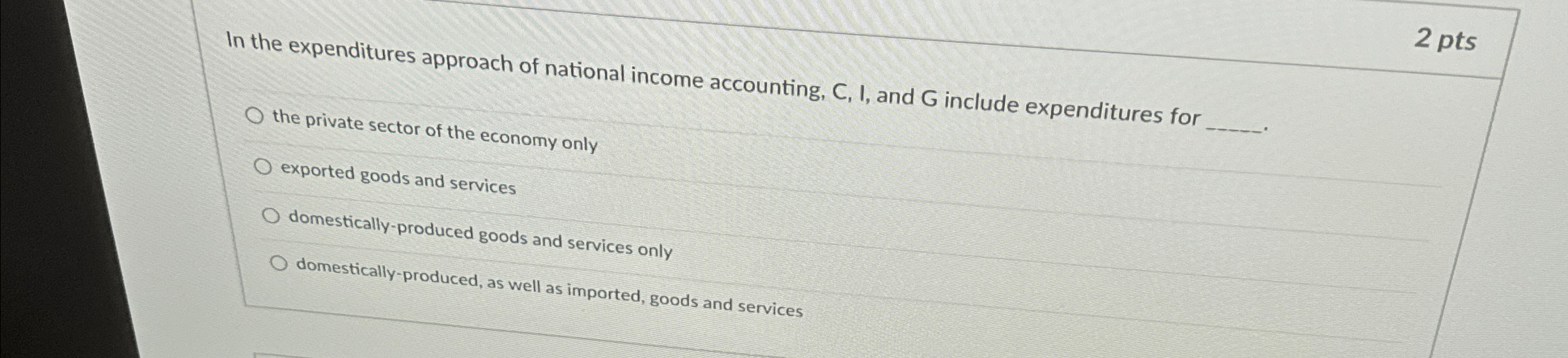 Solved 2 ﻿ptsIn the expenditures approach of national income | Chegg.com