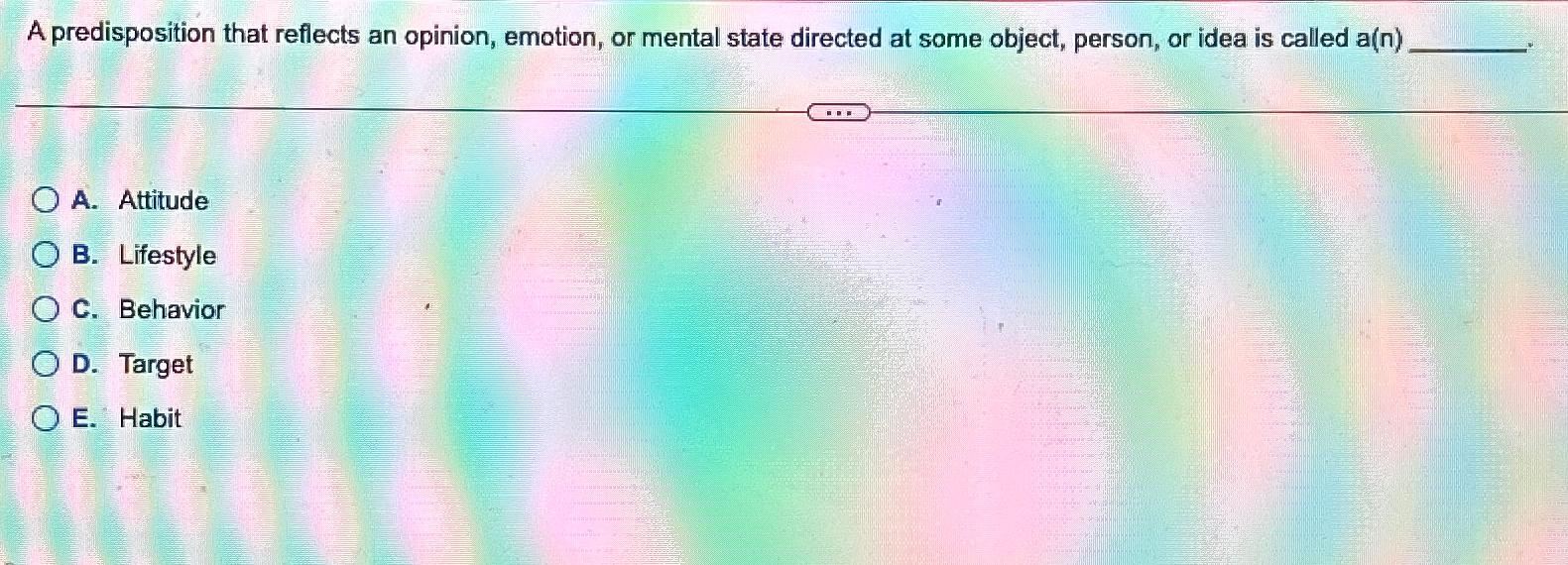 Solved A predisposition that reflects an opinion, emotion, | Chegg.com