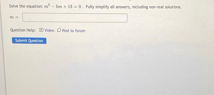 Solved Solve the equation: m - 5m + 13 = 0. Fully simplify | Chegg.com