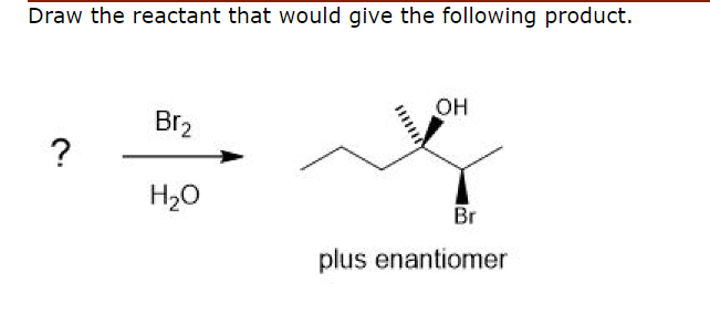 Solved Draw the reactant that would give the following | Chegg.com