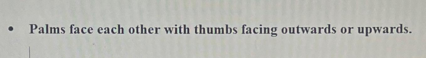 Solved Palms face each other with thumbs facing outwards or | Chegg.com