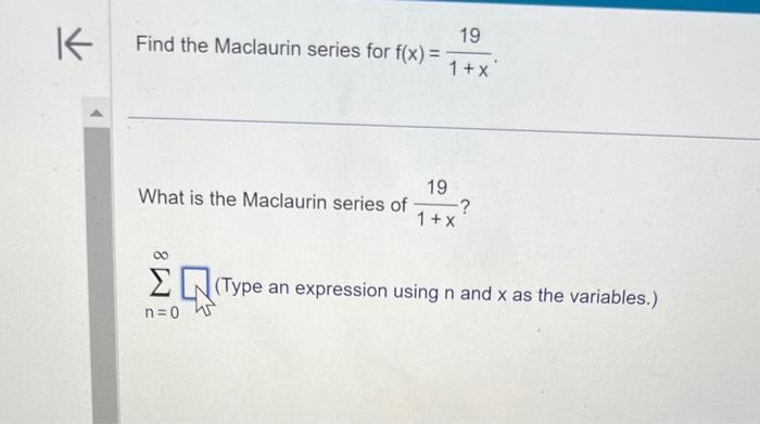 Solved Find the Maclaurin series for f(x)=1+x19. What is the | Chegg.com