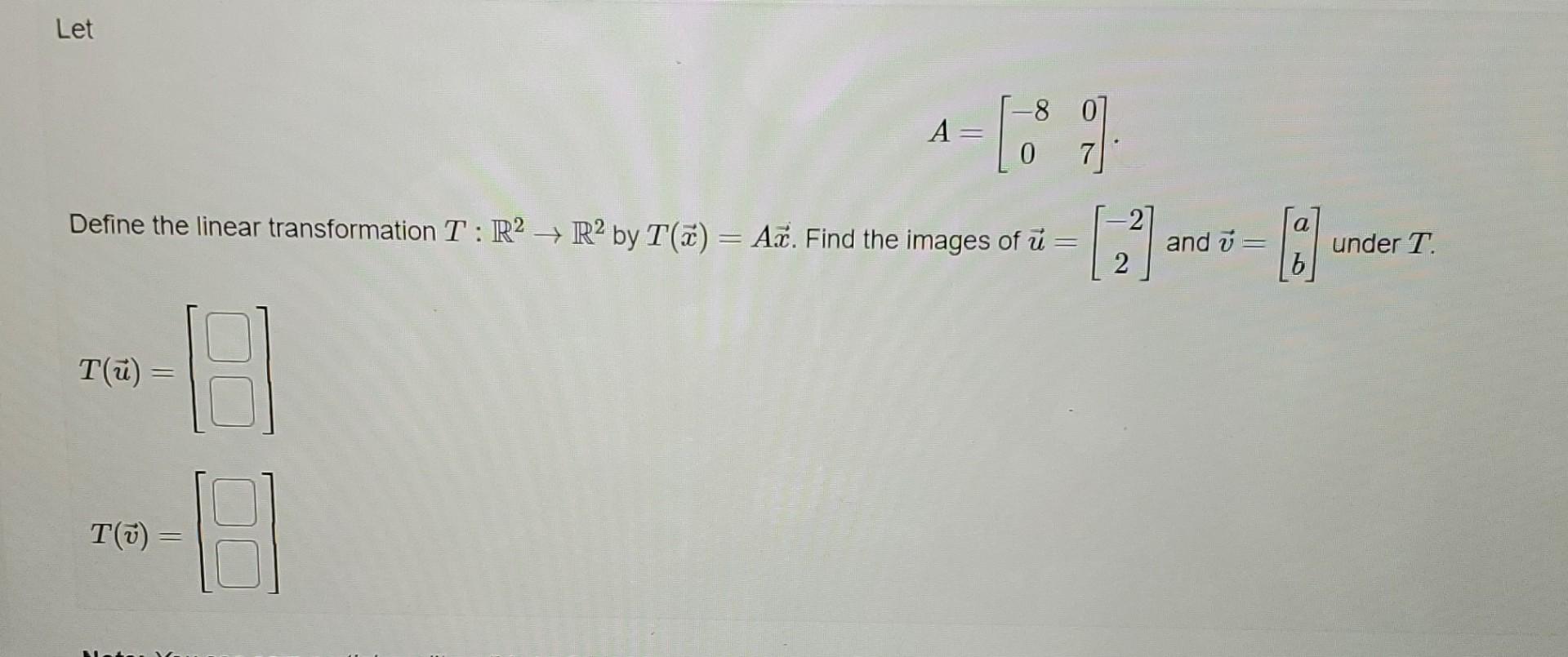 Solved A=[−8007] Define the linear transformation T:R2→R2 by | Chegg.com