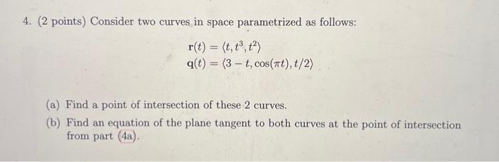 Solved 4. (2 points) Consider two curves in space | Chegg.com