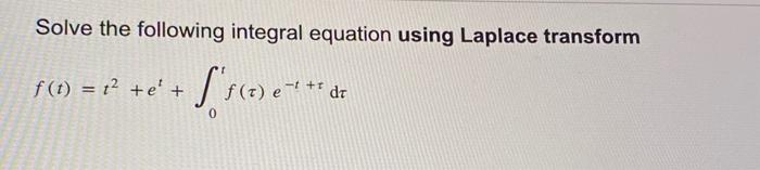Solve the following integral equation using Laplace | Chegg.com