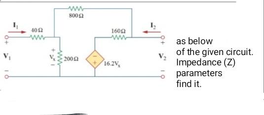 Solved as below of the given circuit. Impedance (Z) | Chegg.com