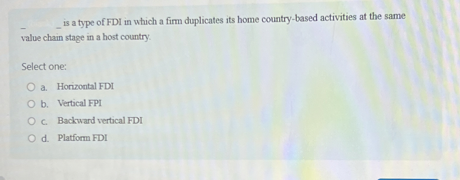 Solved q, ﻿is a type of FDI in which a firm duplicates its | Chegg.com
