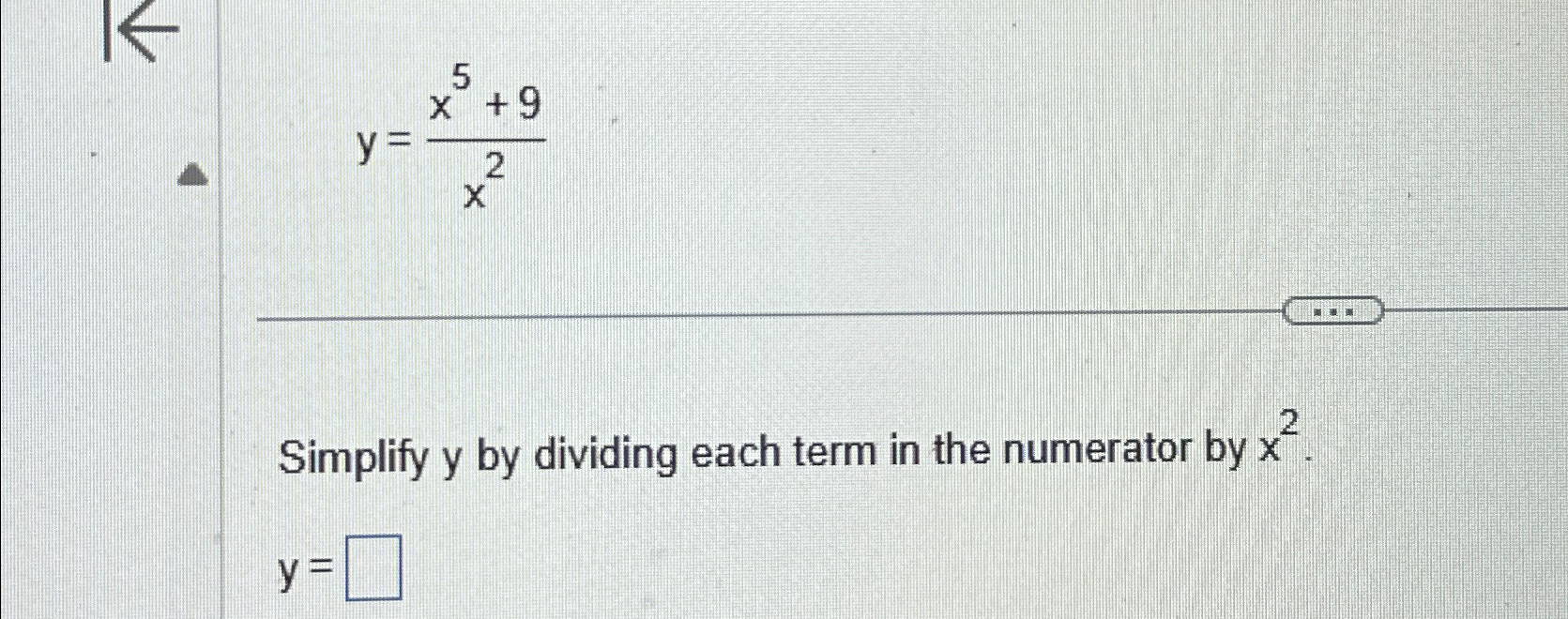 Solved y=x5+9x2Simplify y by dividing each term in the | Chegg.com